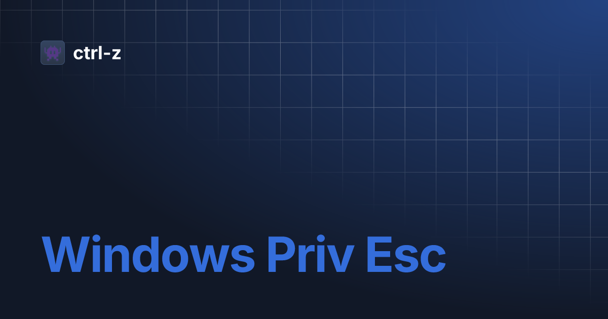 Windows Priv Esc | ctrl-z