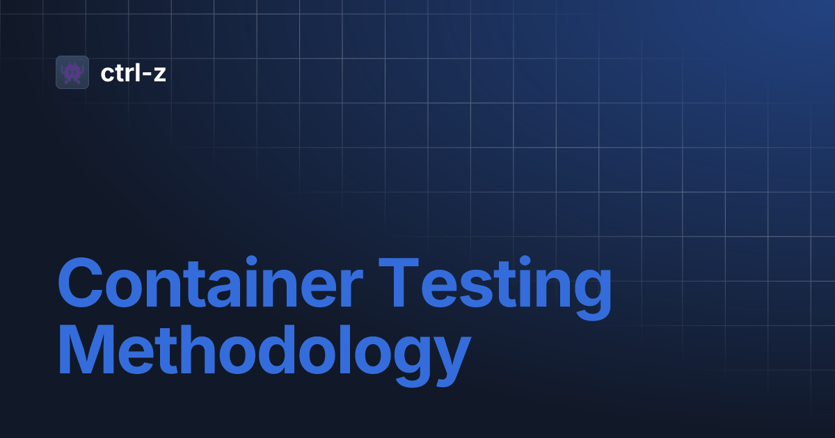 Container Testing Methodology | ctrl-z