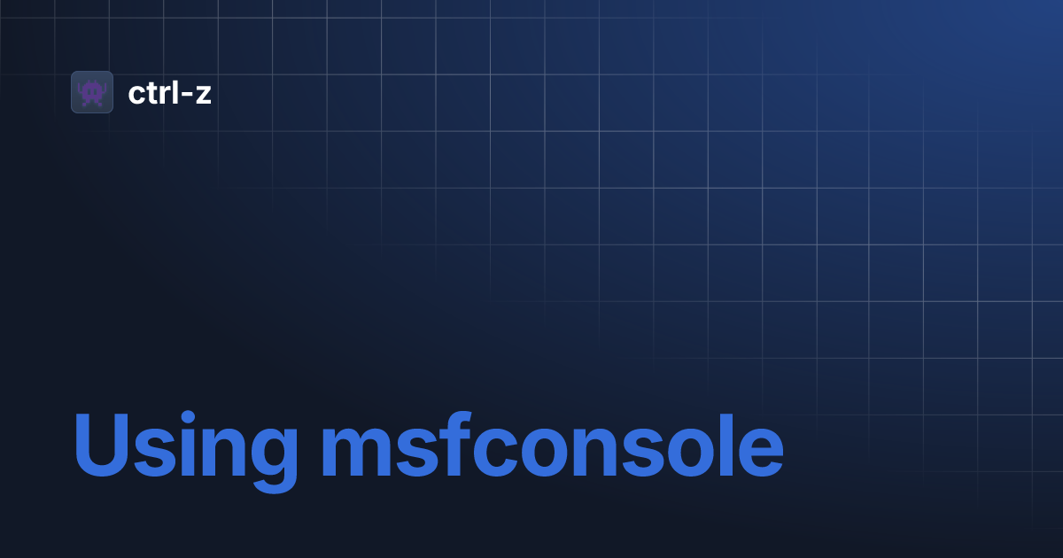 Using msfconsole | ctrl-z